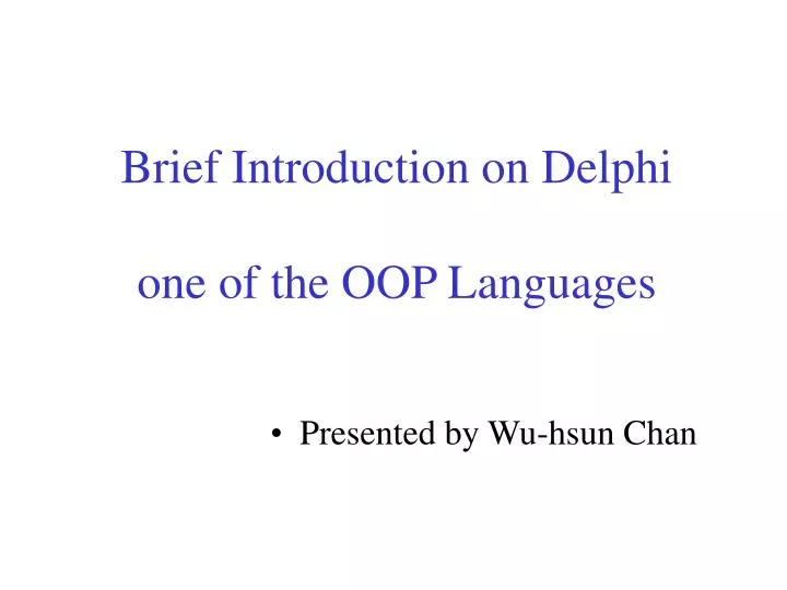 Ppt Brief Introduction On Delphi One Of The Oop Languages Powerpoint Presentation Id631824 8826