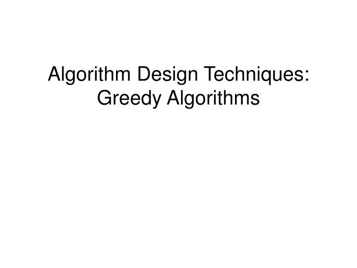 PPT - Algorithm Design Techniques: Greedy Algorithms PowerPoint ...