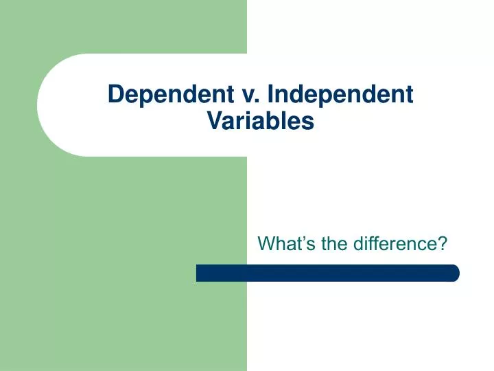 PPT - Dependent v. Independent Variables PowerPoint Presentation, free ...