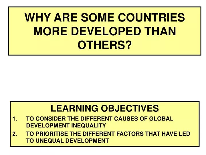 PPT - WHY ARE SOME COUNTRIES MORE DEVELOPED THAN OTHERS? PowerPoint ...