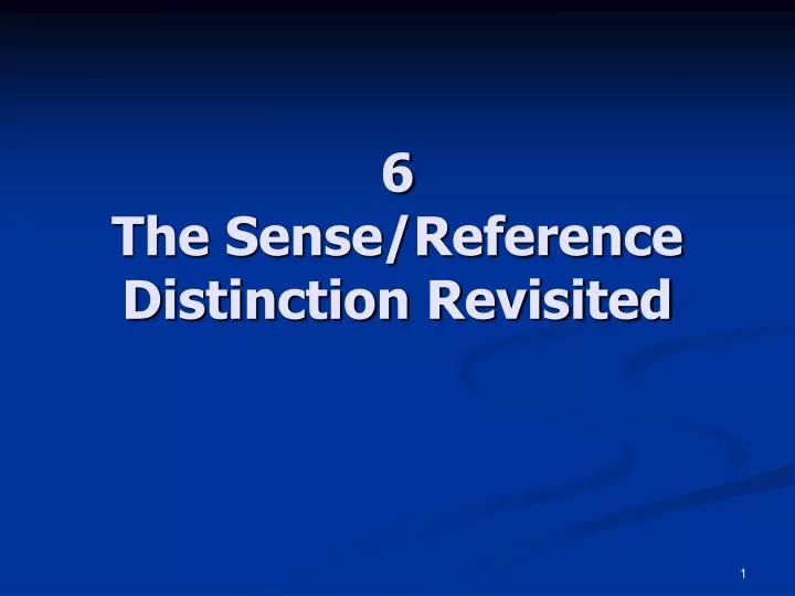 PPT - 6 The Sense/Reference Distinction Revisited PowerPoint ...