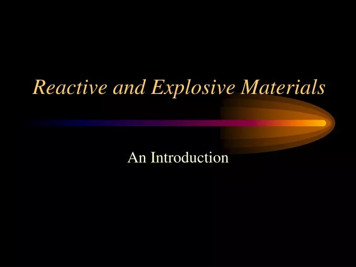 PPT - Reactive and Explosive Materials PowerPoint Presentation, free ...