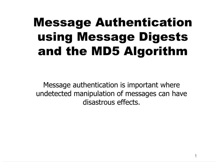 PPT - Message Authentication using Message Digests and the MD5 ...