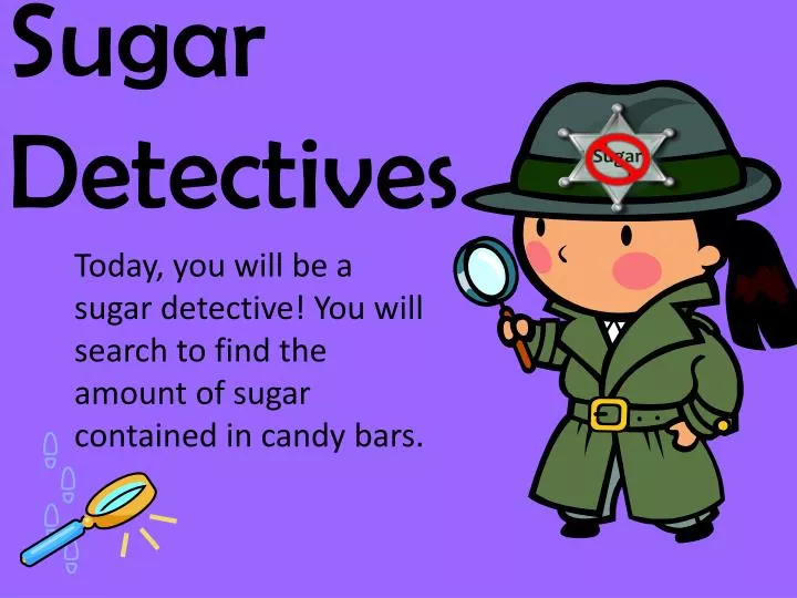 PPT - Sugar Detectives PowerPoint Presentation, free download - ID:635348