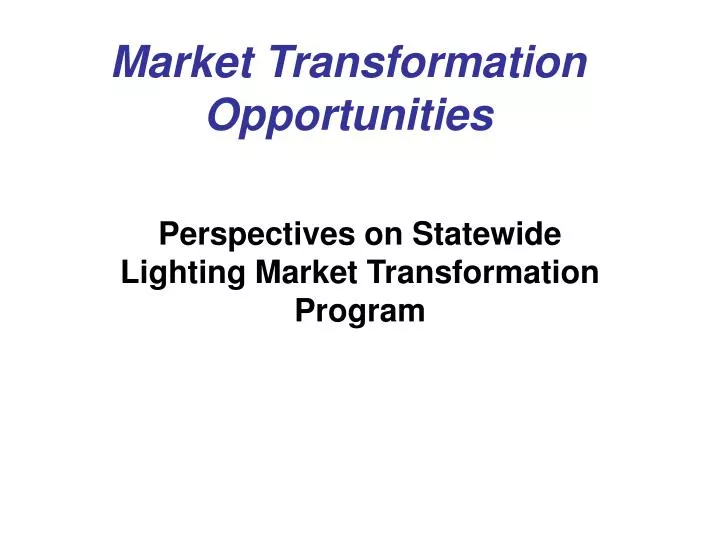 PPT - Market Transformation Opportunities PowerPoint Presentation, free ...