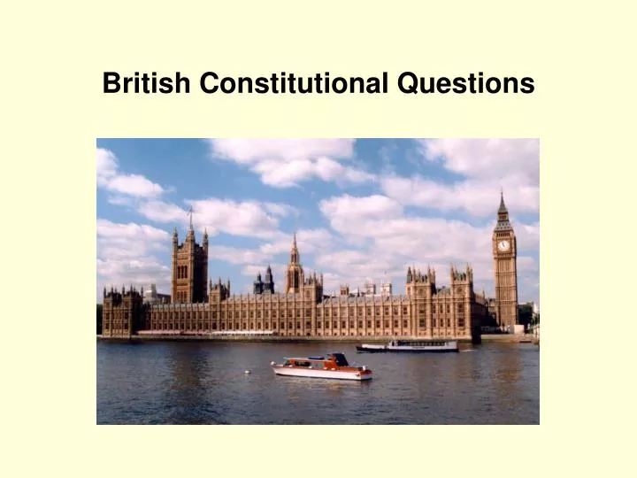 PPT - British Constitutional Questions PowerPoint Presentation, free ...