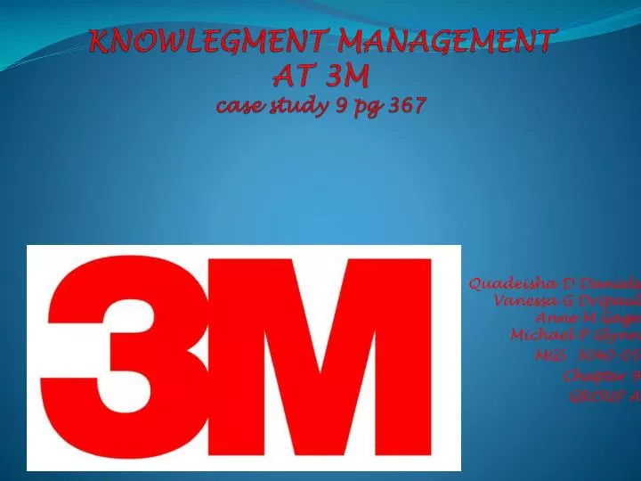 PPT - KNOWLEGMENT MANAGEMENT AT 3M case study 9 pg 367 PowerPoint Presentation - ID:637404