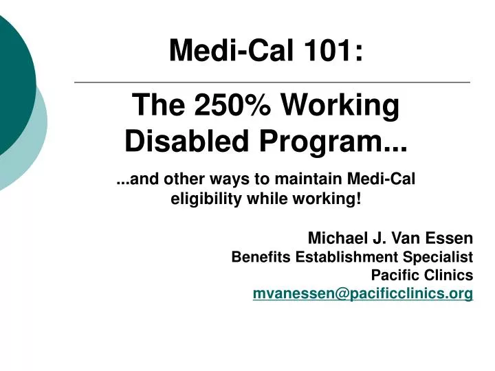 PPT - Medi-Cal 101: The 250% Working Disabled Program... ...and other ...