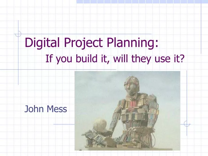 PPT - Digital Project Planning: If you build it, will they use it ...