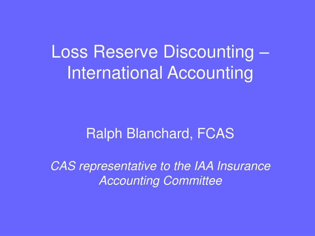 PPT - Loss Reserve Discounting – International Accounting Ralph ...