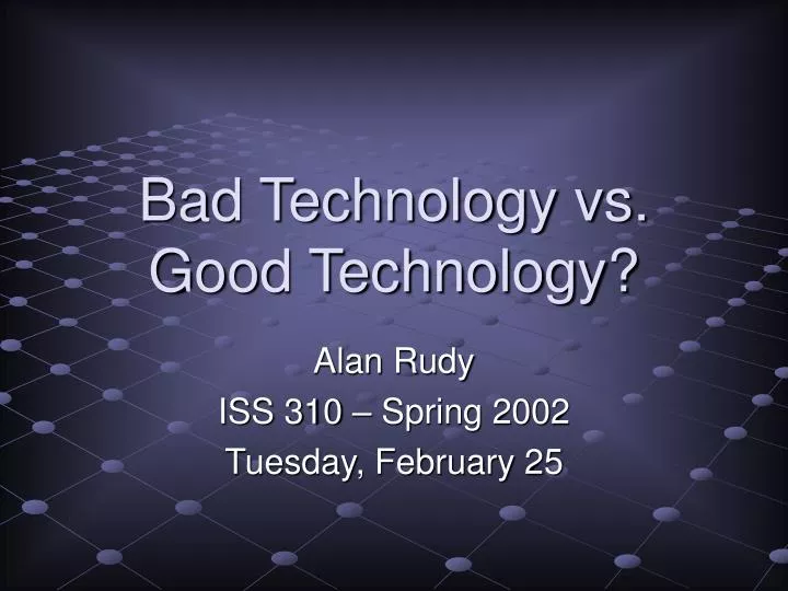 PPT - Bad Technology vs. Good Technology? PowerPoint Presentation, free ...