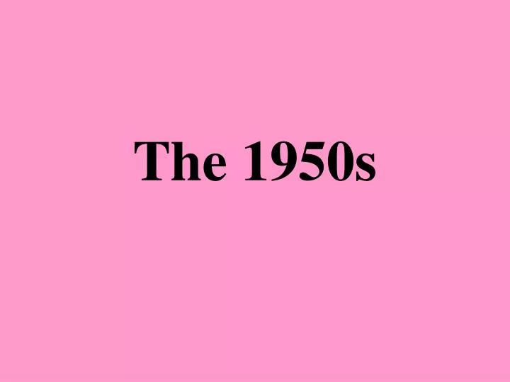 PPT - The 1950s PowerPoint Presentation, free download - ID:639581