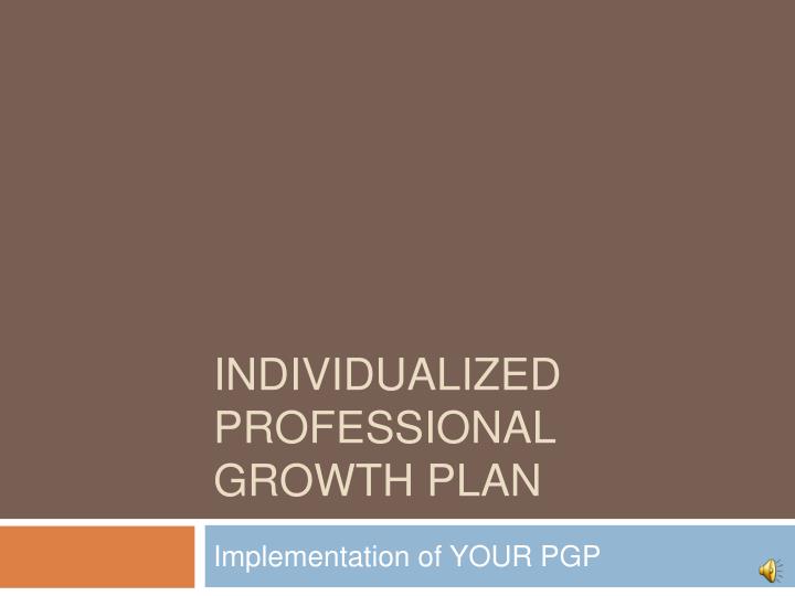 PPT - Individualized Professional Growth Plan PowerPoint Presentation ...