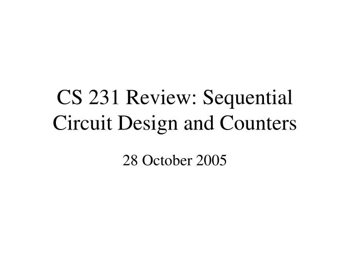 Ppt Cs 231 Review Sequential Circuit Design And Counters Powerpoint 1831
