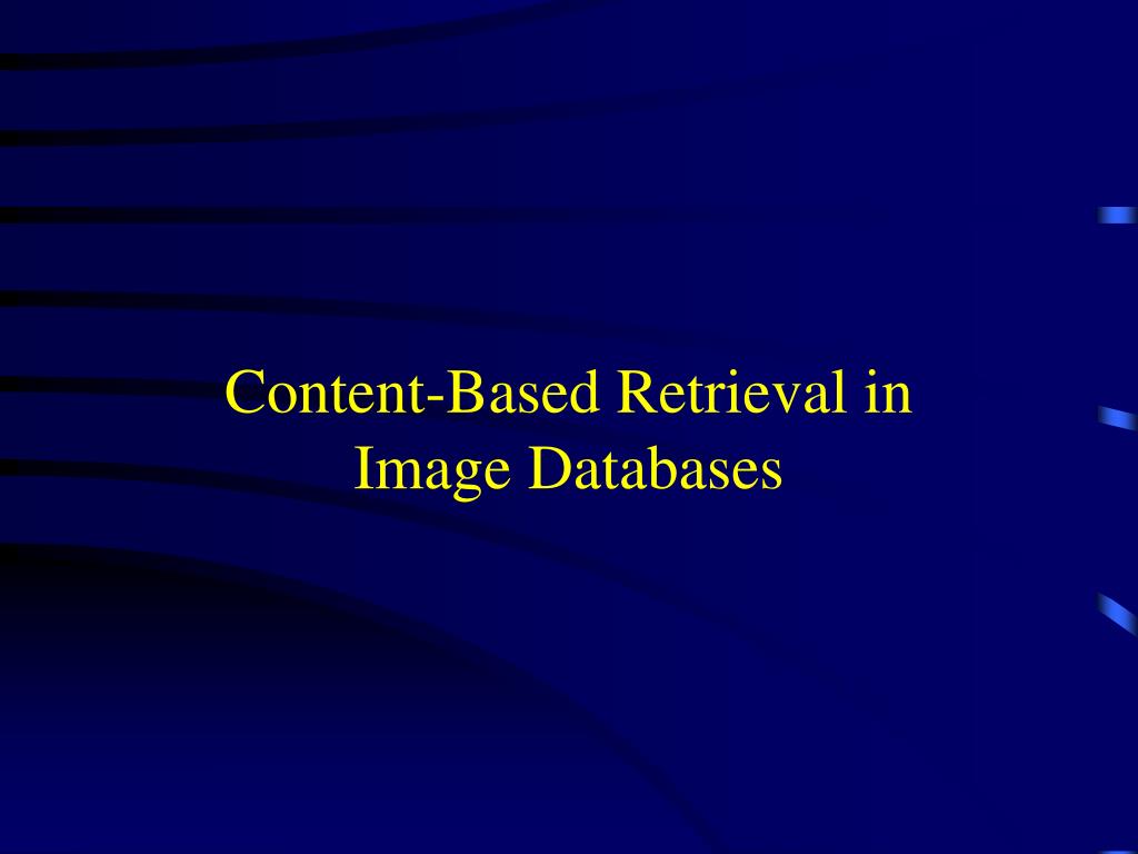 PPT - Content-Based Retrieval in Image Databases PowerPoint ... PPT - Content-Based Retrieval in Image Databases PowerPoint ...
