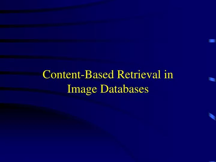 PPT - Content-Based Retrieval in Image Databases PowerPoint ... PPT - Content-Based Retrieval in Image Databases PowerPoint ...