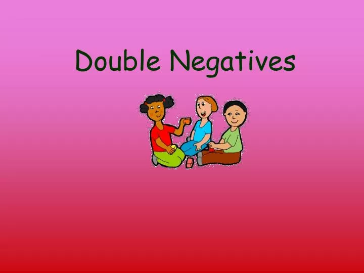 PPT - Double Negatives PowerPoint Presentation, free download - ID:642437