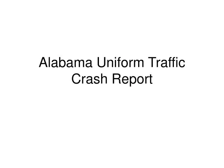 PPT - Alabama Uniform Traffic Crash Report PowerPoint Presentation ...