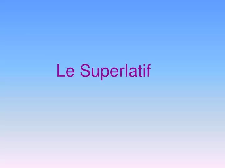 PPT - Le Superlatif PowerPoint Presentation, free download - ID:646302