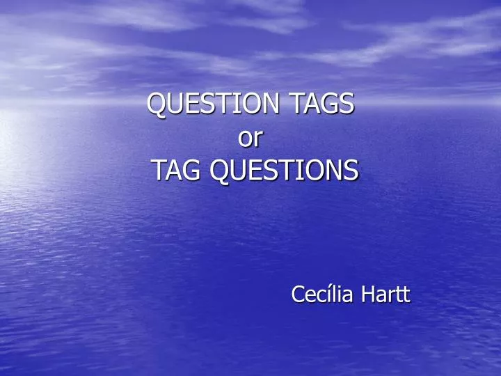 PPT - QUESTION TAGS or TAG QUESTIONS PowerPoint Presentation, free ...