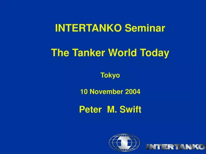 PPT - INTERTANKO Seminar The Tanker World Today Tokyo 10 November 2004 ...
