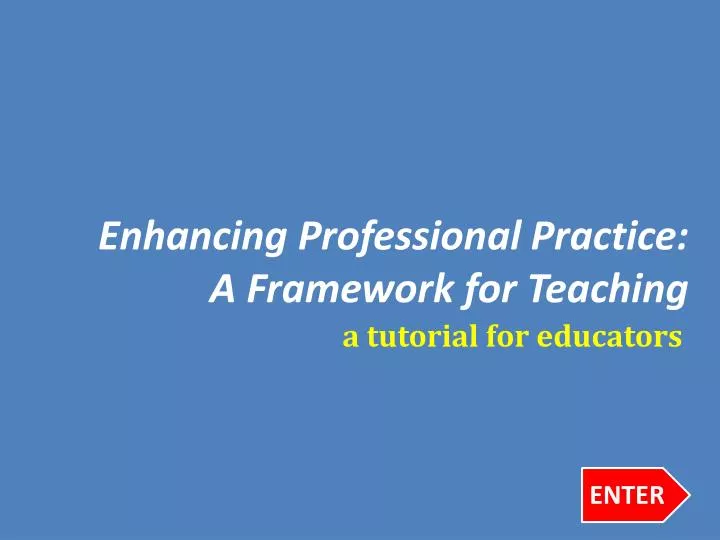 PPT - Enhancing Professional Practice: A Framework for Teaching ...