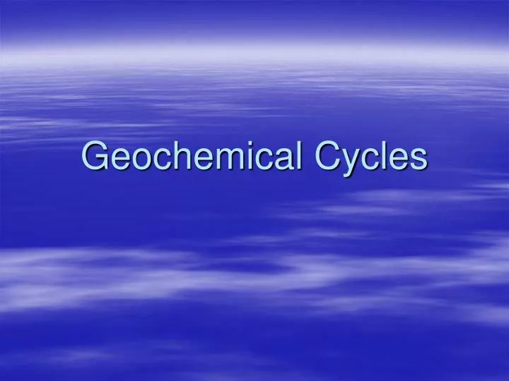 PPT - Geochemical Cycles PowerPoint Presentation, free download - ID:651605