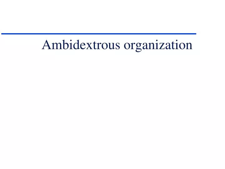 PPT - Ambidextrous organization PowerPoint Presentation, free download ...