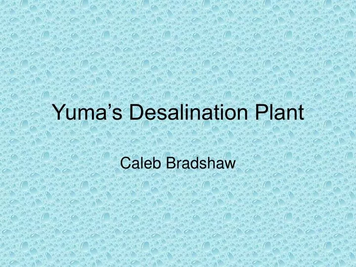 PPT - Yuma’s Desalination Plant PowerPoint Presentation, free download ...