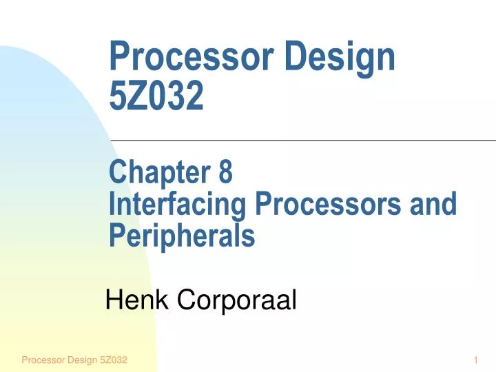 PPT - Processor Design 5Z032 Chapter 8 Interfacing Processors and Peripherals PowerPoint ...