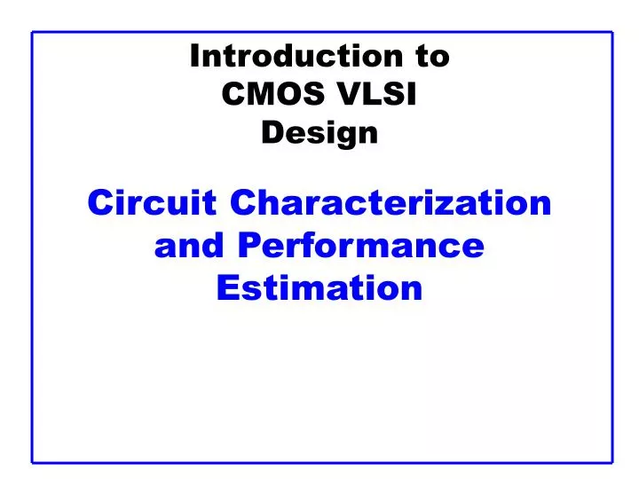 PPT - Introduction to CMOS VLSI Design Circuit Characterization and ...
