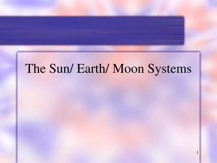 PPT - The Sun/ Earth/ Moon Systems PowerPoint Presentation, free ...