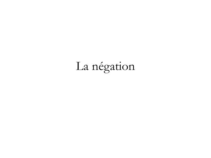 PPT - La négation PowerPoint Presentation, free download - ID:659090