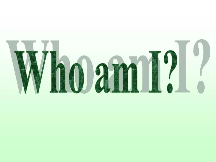 PPT - Who am I? PowerPoint Presentation, free download - ID:661799