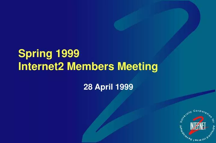 PPT - Spring 1999 Internet2 Members Meeting PowerPoint Presentation ...