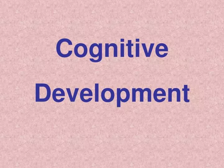PPT - Cognitive Development PowerPoint Presentation, free download - ID:663327