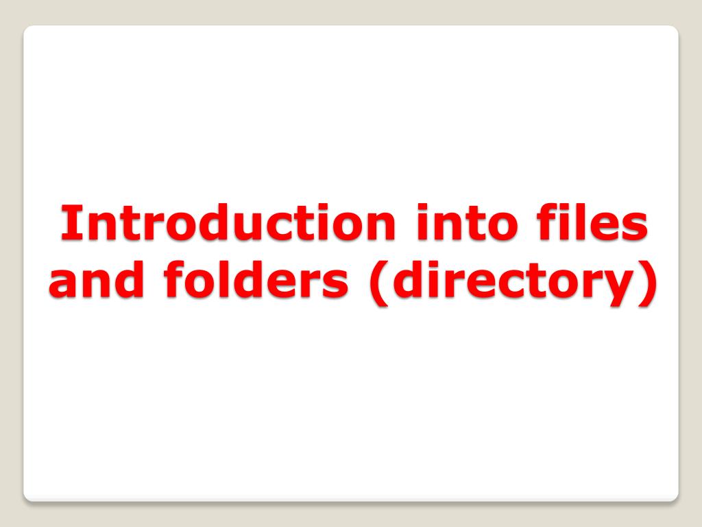 PPT - Introduction into files and folders (directory) PowerPoint ... PPT - Introduction into files and folders (directory) PowerPoint ...