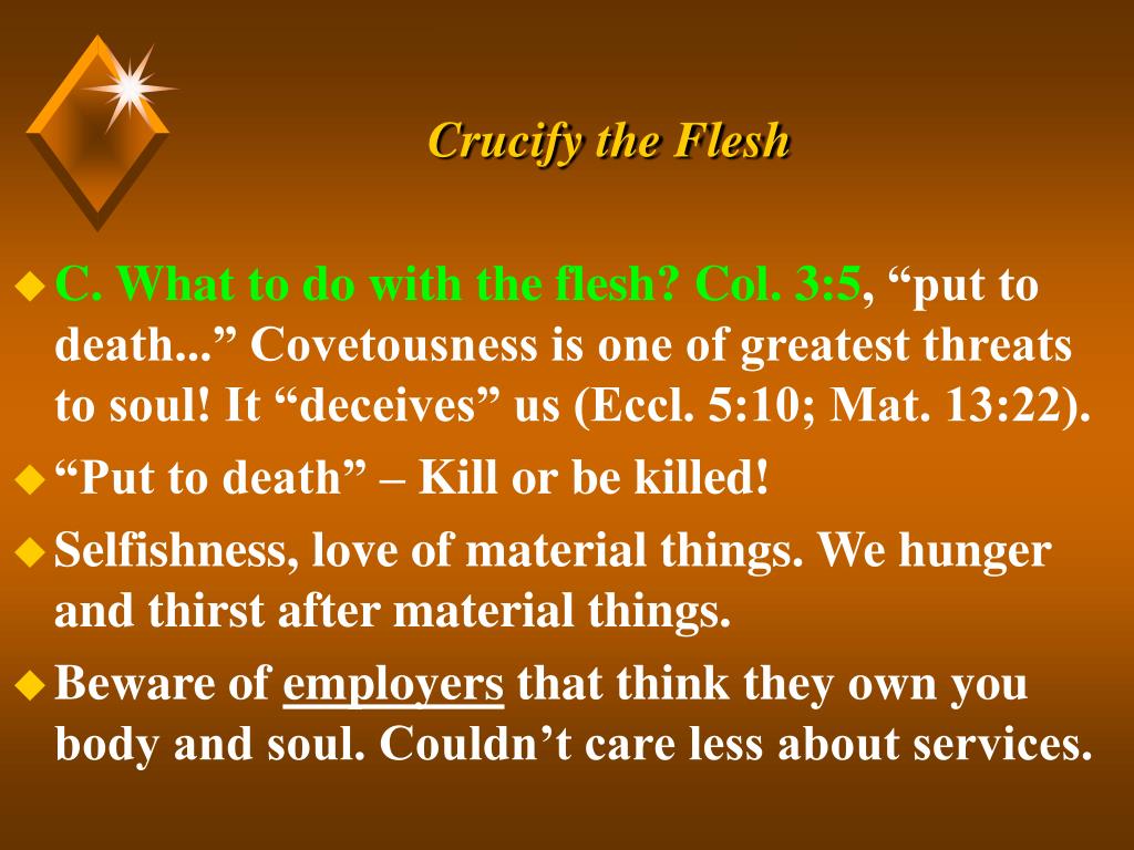 PPT - The Flesh – What is it? What to do with it? Gal. 5:24 “They that ...