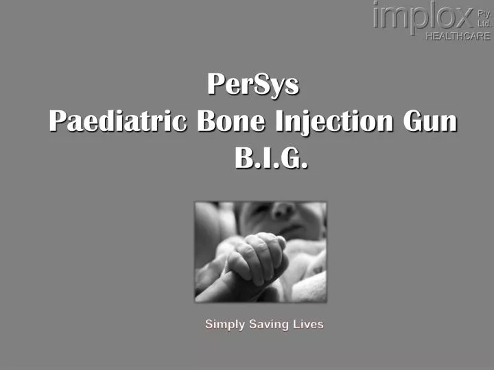 PPT - PerSys Paediatric Bone Injection Gun B.I.G. PowerPoint ...