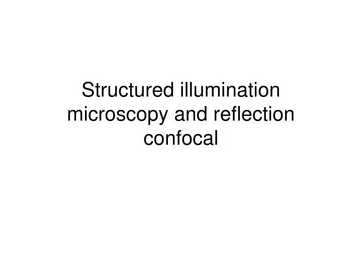 PPT - Structured illumination microscopy and reflection confocal ...