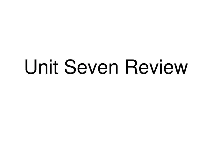 PPT - Unit Seven Review PowerPoint Presentation, free download - ID:664984