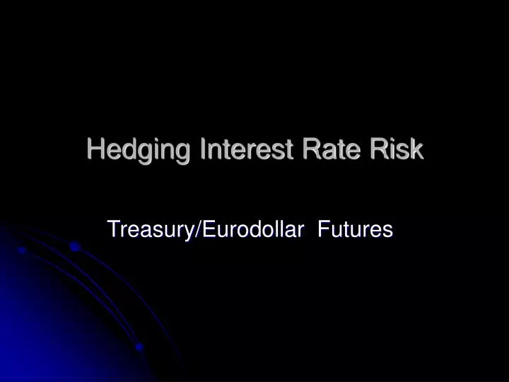 PPT - Hedging Interest Rate Risk PowerPoint Presentation, free download ...