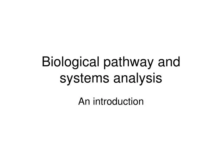 PPT - Biological pathway and systems analysis PowerPoint Presentation ...