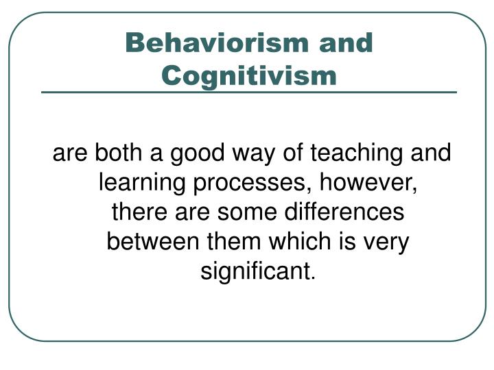 PPT - Behaviorism vs. Cognitivism Theories of Learning PowerPoint ...