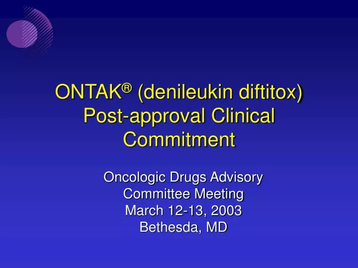 PPT - ONTAK ® (denileukin diftitox) Post-approval Clinical Commitment ...
