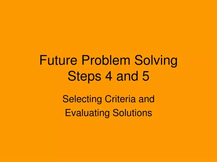 PPT - Future Problem Solving Steps 4 and 5 PowerPoint Presentation ...