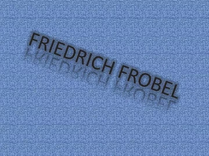 PPT - FRIEDRICH FROBEL PowerPoint Presentation, free download - ID:669902