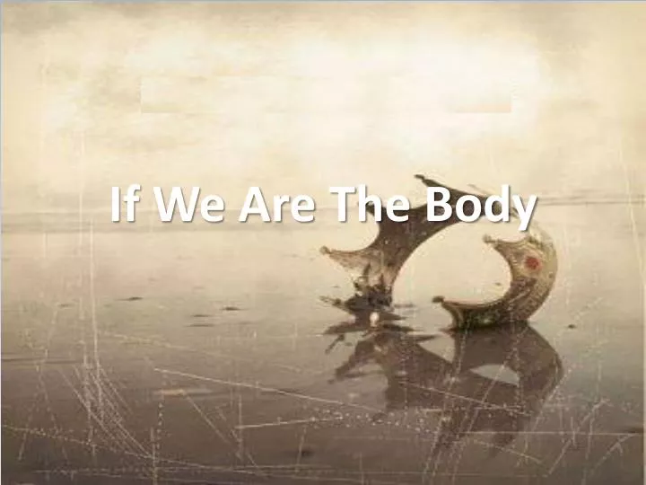 PPT - If We Are The Body PowerPoint Presentation, free download - ID:670641