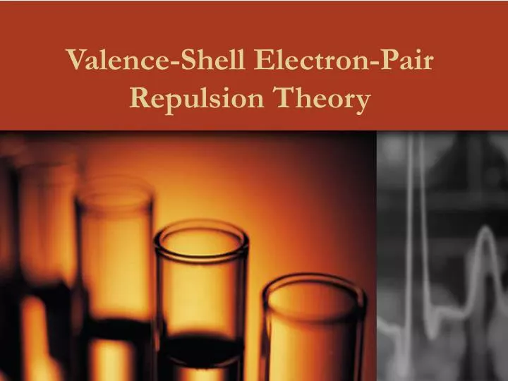 PPT - Valence-Shell Electron-Pair Repulsion Theory PowerPoint ...
