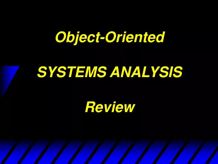 PPT - Object-Oriented SYSTEMS ANALYSIS Review PowerPoint Presentation ... PPT - Object-Oriented SYSTEMS ANALYSIS Review PowerPoint Presentation ...